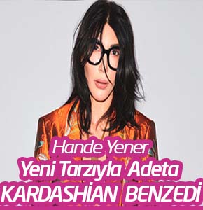 Kardashian'ın klonu Hande Yener!